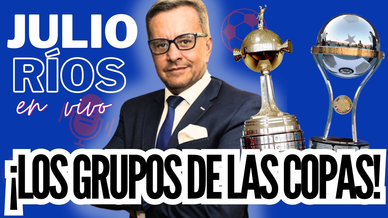 🚨 JULIO RIOS ANALIZA EN VIVO LOS GRUPOS DE LA COPA LIBERTADORES Y COPA SUDAMERICANA 2025 - YouTube