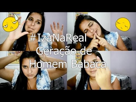 #IzaNaReal - Geração de Homem Babaca - YouTube