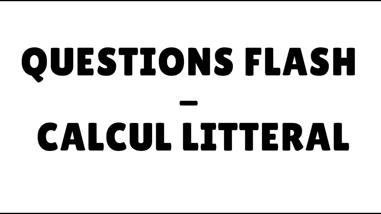 QUESTIONS FLASH - CALCUL LITTERAL - CYCLE 4 - YouTube
