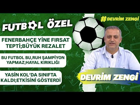 Fenerbahçe yine fırsat tepti;rezalet/Bu futbol bu ruh şampiyon yapmaz/Yasin Kol’da sınıfta kaldı