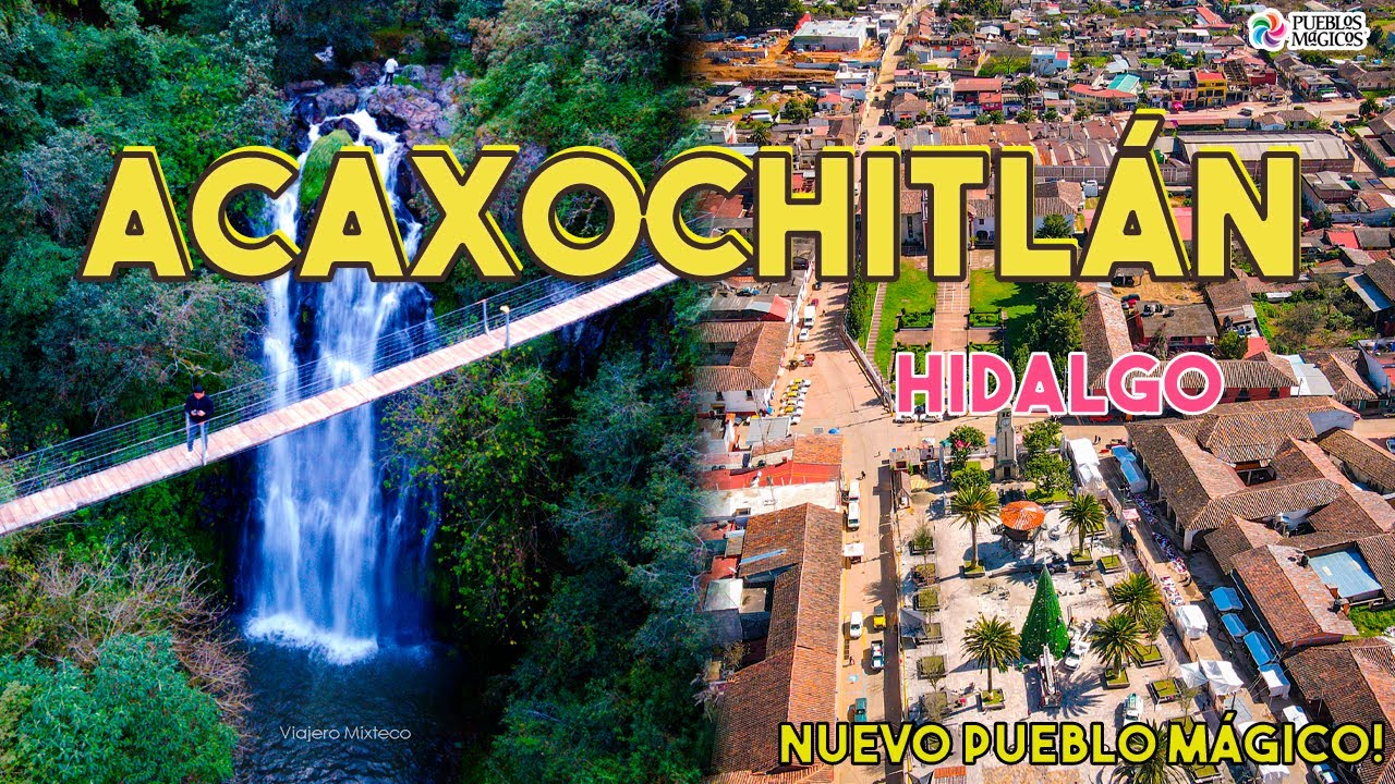 Conoce ACAXOCHITLÁN, el Nuevo PUEBLO MAGICO de HIDALGO| Qué HACER - YouTube