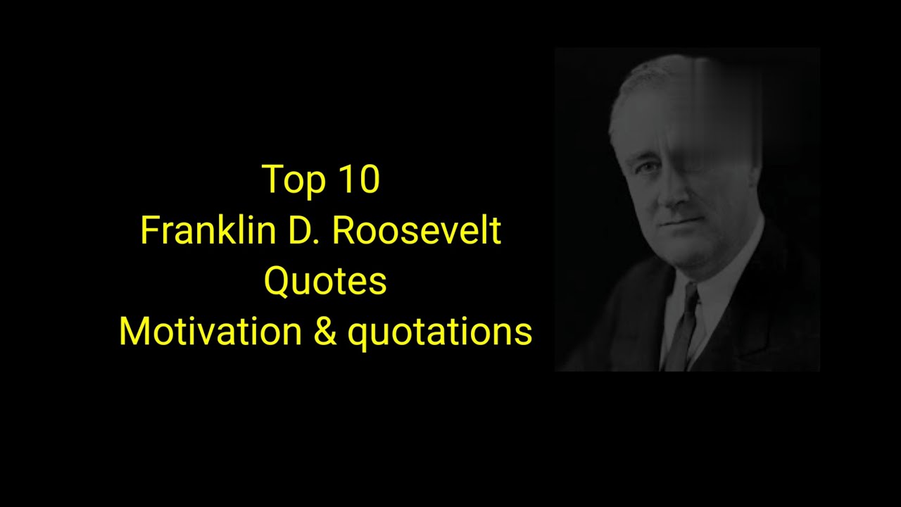 Top 10 Franklin Roosevelt Quotes - Motivation & Quotations - YouTube