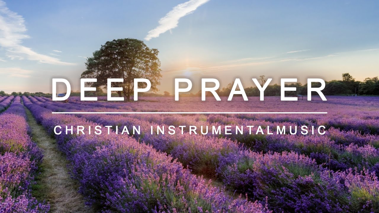 Deep Prayer: Christian Instrumental Music with Scriptures, Spiritual ...