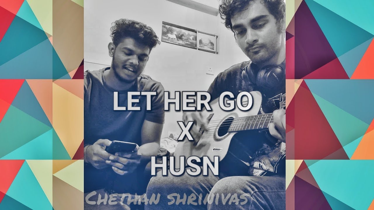 Let Her Go X Husn Guitar Cover by Chethan Shrinivas ft. Shrinandan ...