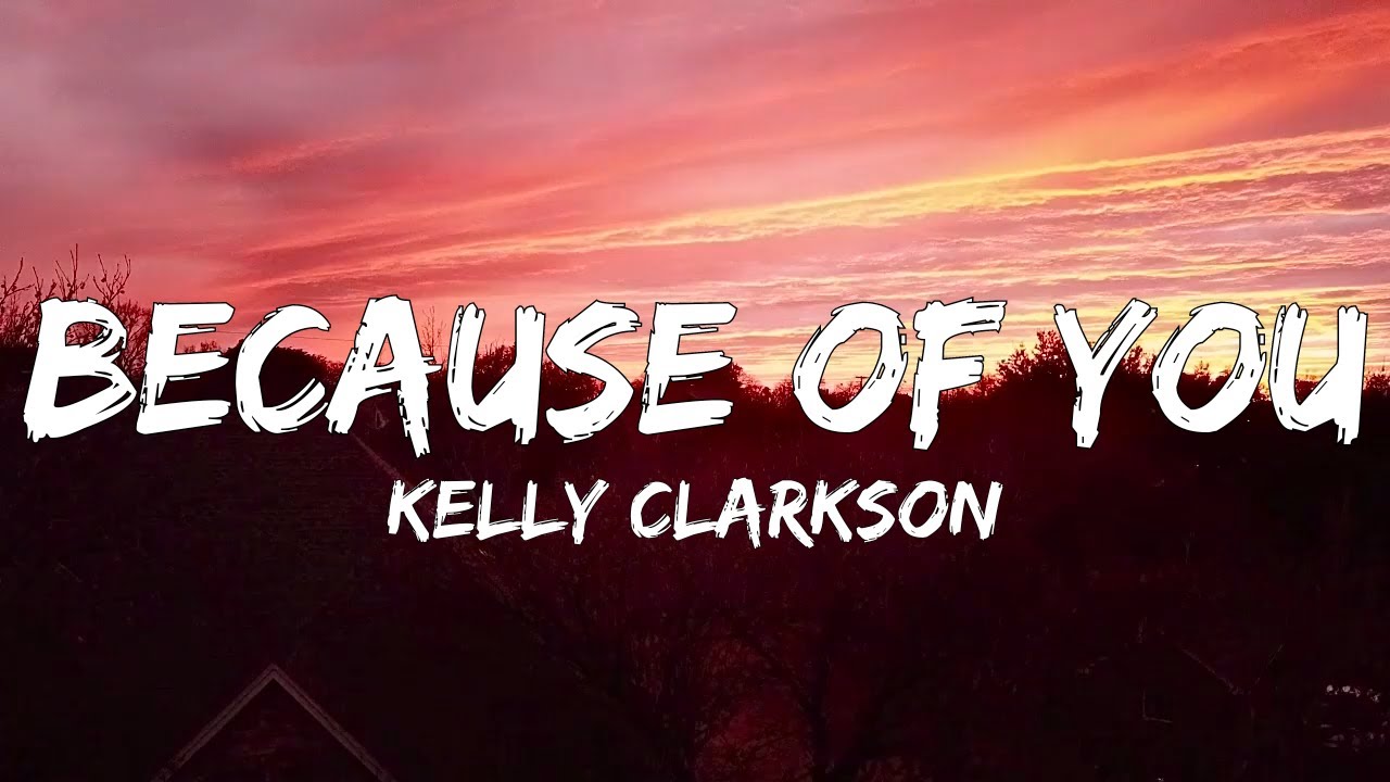 Because Of You (Lyrics) - Kelly Clarkson - - YouTube
