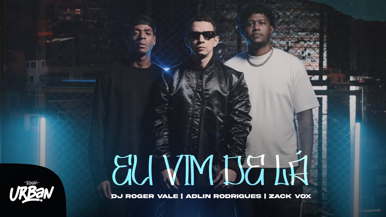 DJ Roger, Adlin Rodrigues e Zack Vox | Eu Vim de Lá [Clipe Oficial ...