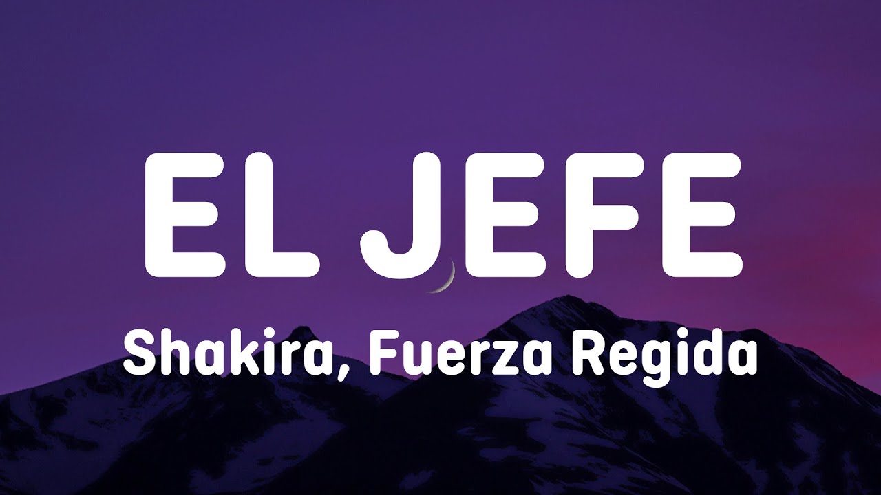 Shakira, Fuerza Regida - El Jefe (Letra/Lyrics) - YouTube