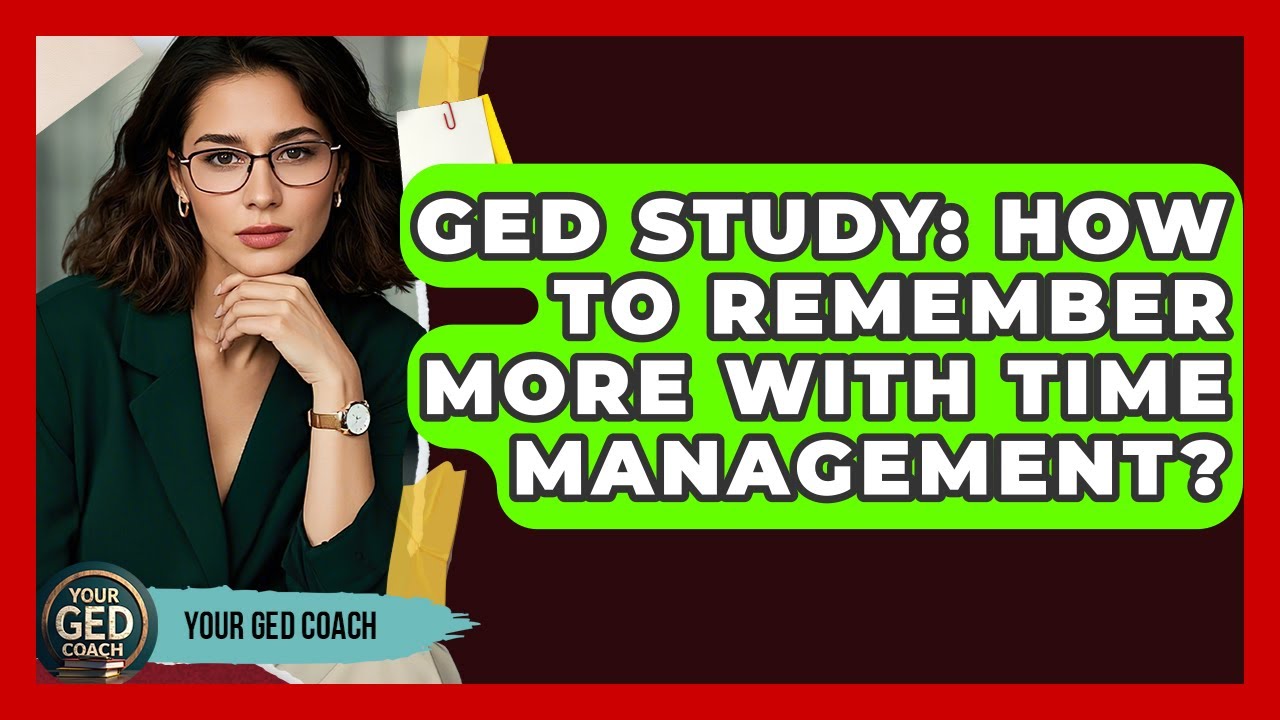 GED Study: How To Remember More With Time Management? - Your GED Coach ...