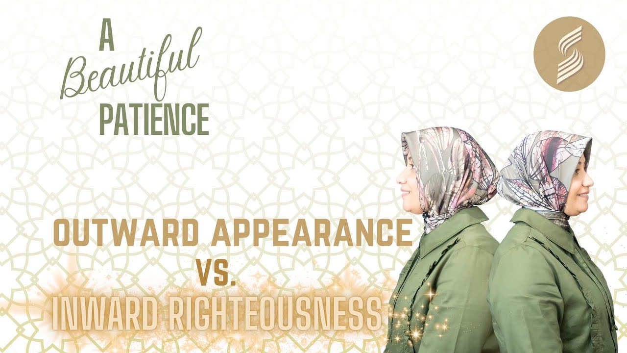 Outward Appearance vs Inward Righteousness | A Beautiful Patience | Ep ...