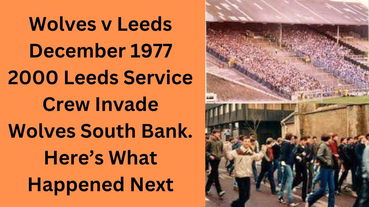 Wolves v Leeds December 1977 - 2000 Leeds Service Crew Invade Wolves ...