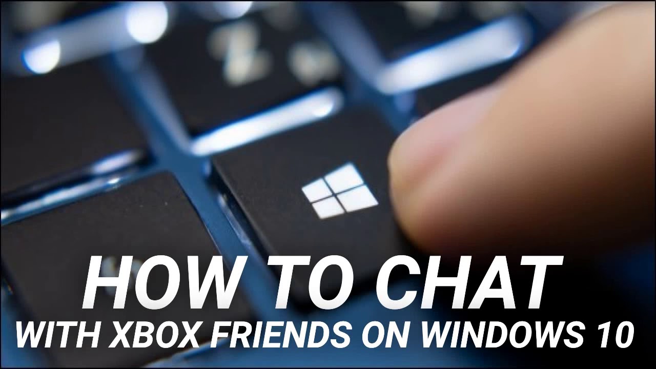 How to Chat With Xbox Friends on Windows 10 - YouTube