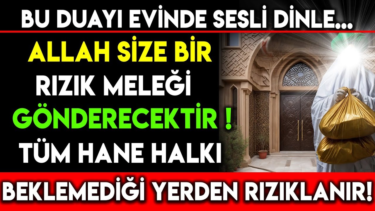 BU DUA İLE ALLAH SİZE BİR 'RIZIK MELEĞİ' GÖNDERECEKTİR..TÜM HANE HALKI ...