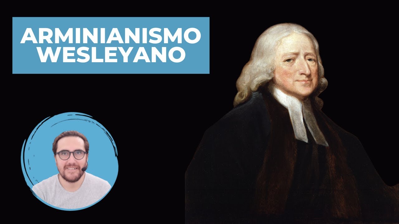 La Teología de JUAN WESLEY - Arminianismo Wesleyano - YouTube