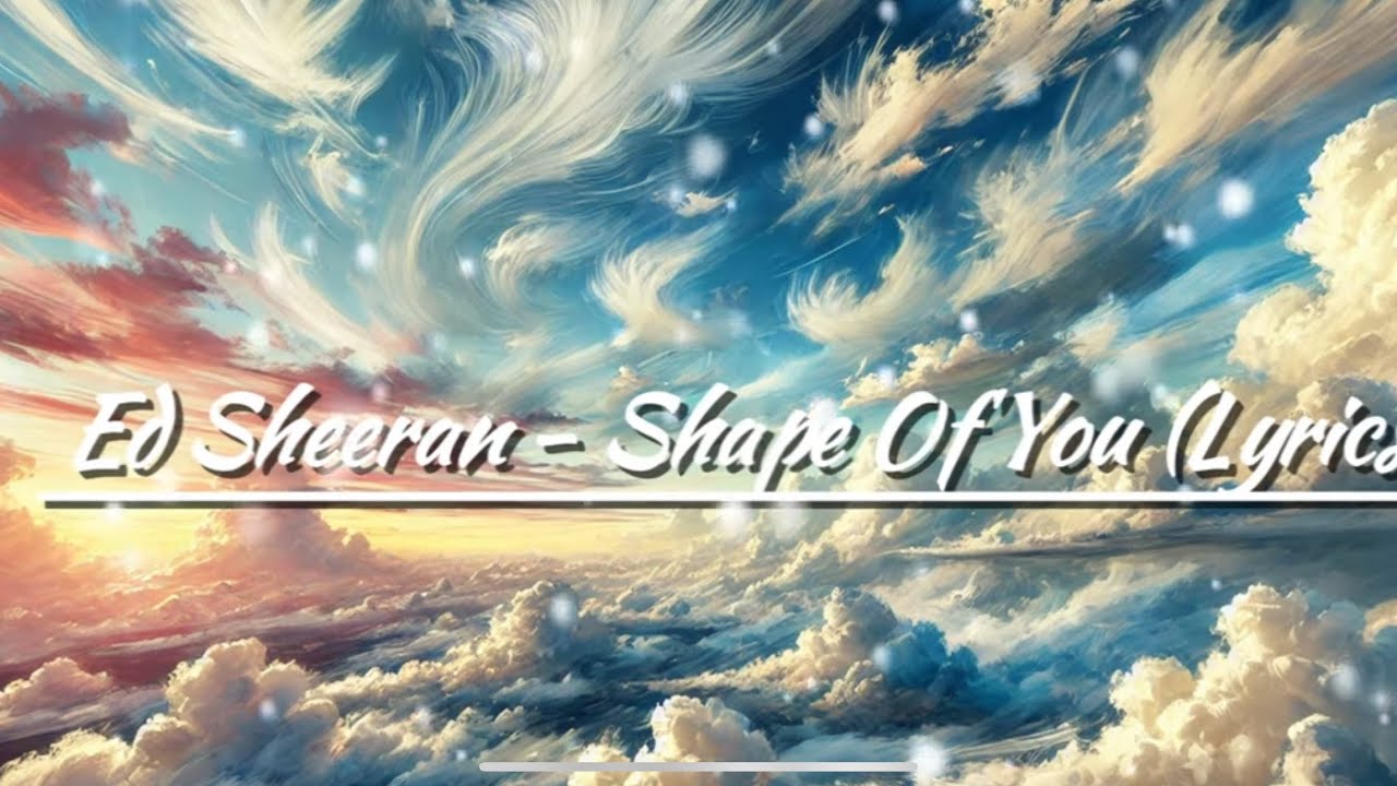 Ed Sheeran - Shape Of You (Lyrics) - YouTube