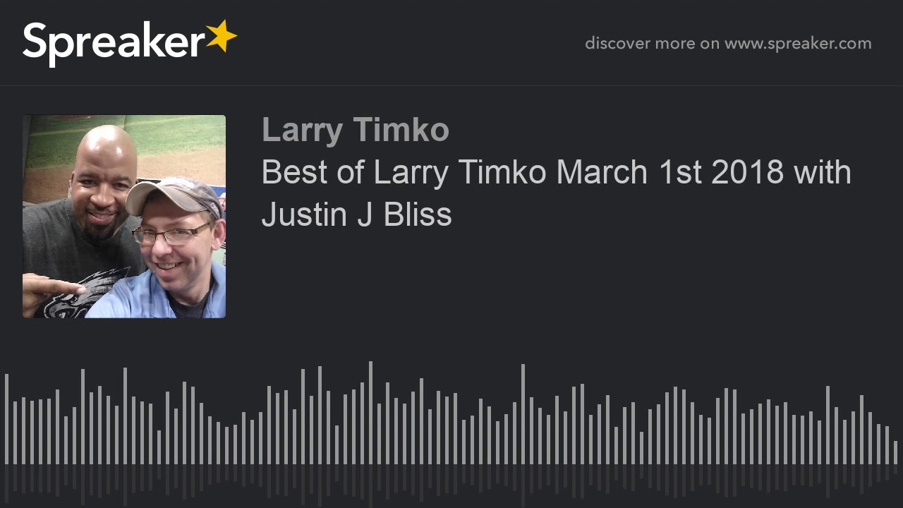 Best of Larry Timko March 1st 2018 with Justin J Bliss (part 3 of 3 ...