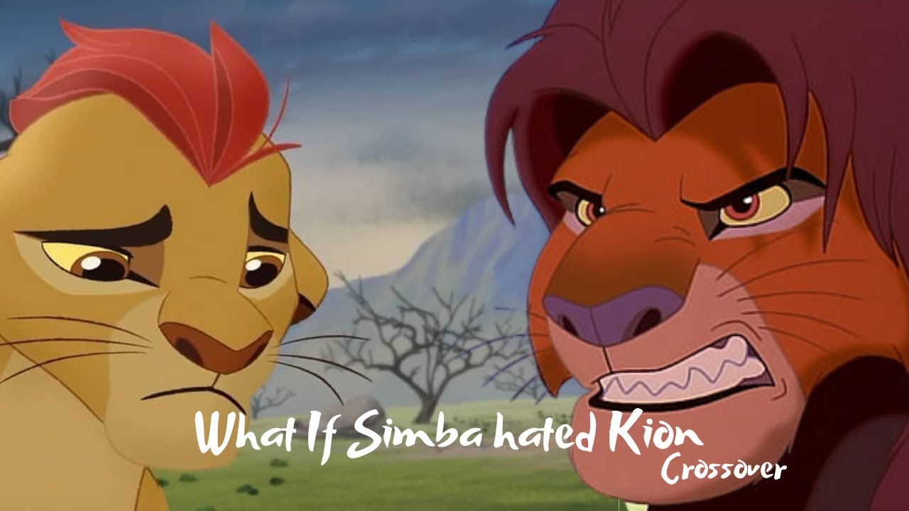 What If Simba hated Kion? /CROSSOVER/ - YouTube