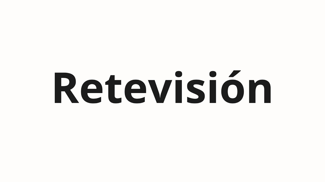 How to pronounce Retevisión - YouTube