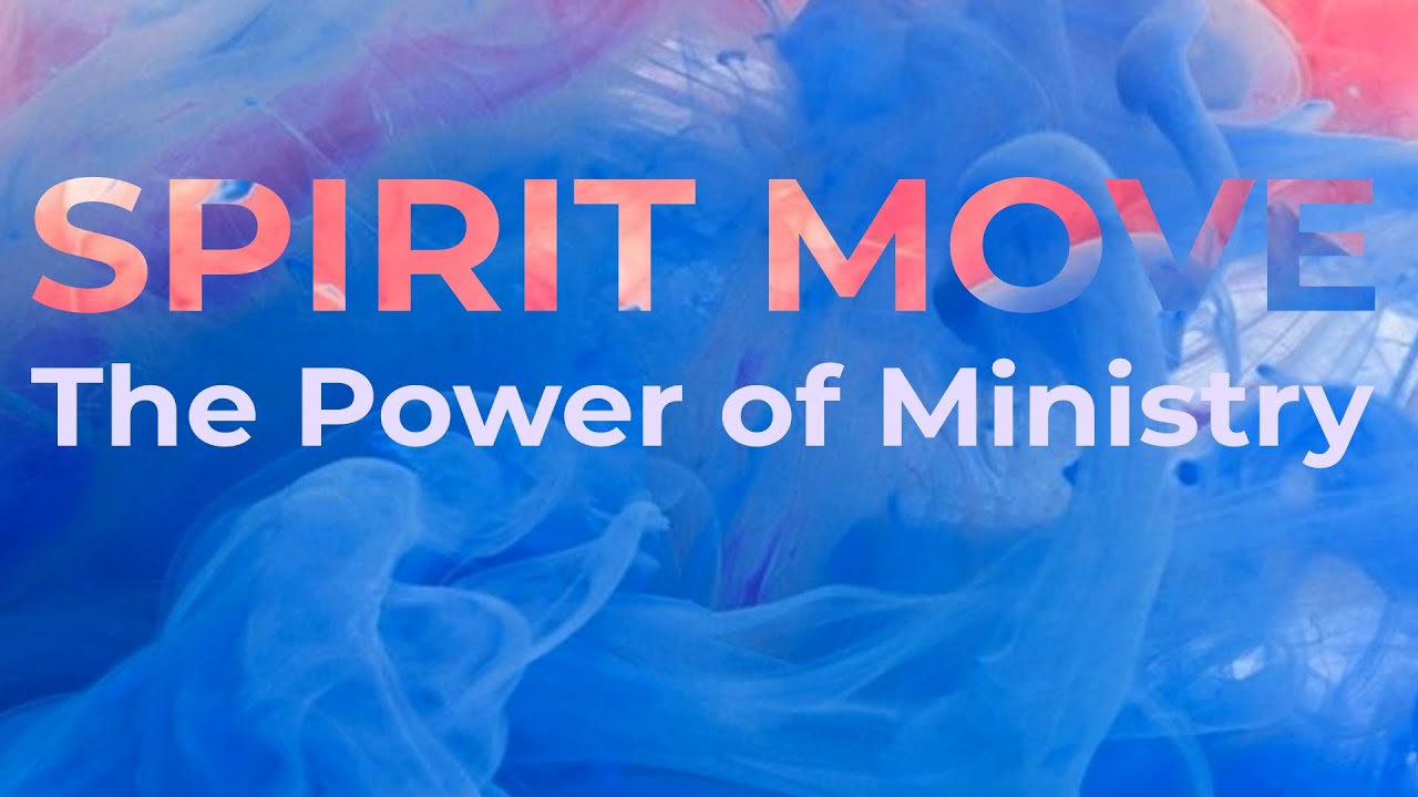 42- Spirit Move: The Power of Ministry: Week 6 - YouTube