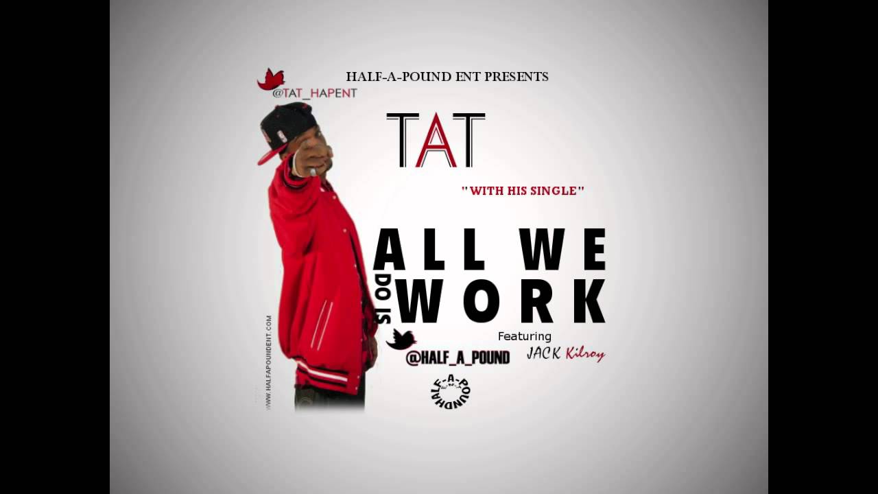 TAT ft Jack Kilroy - All We do is Work - YouTube