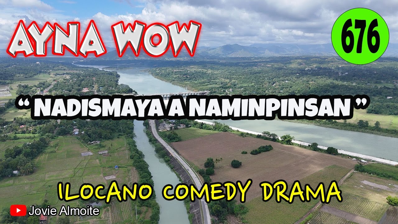 NADISMAYA A NAMINPINSAN | AYNA WOW 676 | ILOCANO COMEDY DRAMA | Jovie ...