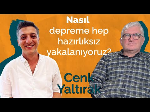 Nasıl Depreme Hep Hazırlıksız Yakalanıyoruz? Prof. Dr. Cenk Yaltırak Anlatıyor.