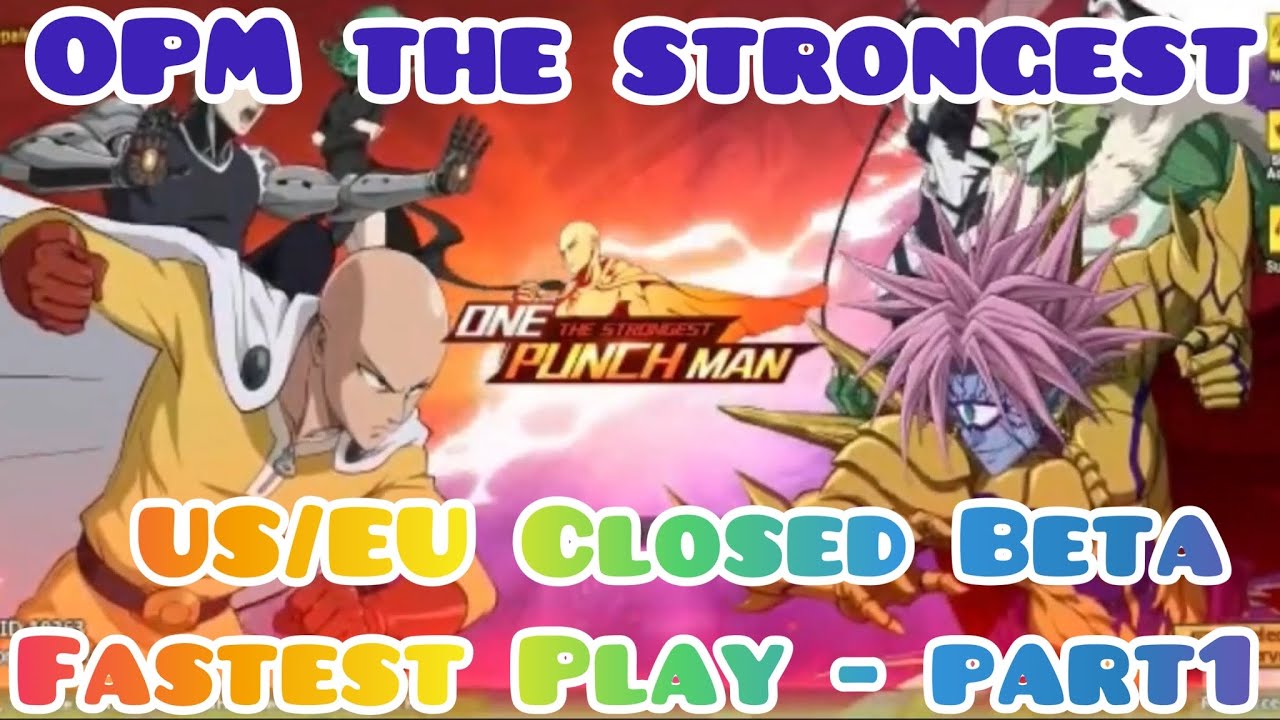 OPM The Strongest US/EU Closed Beta fastest play! Part1 OnePunchMan ...