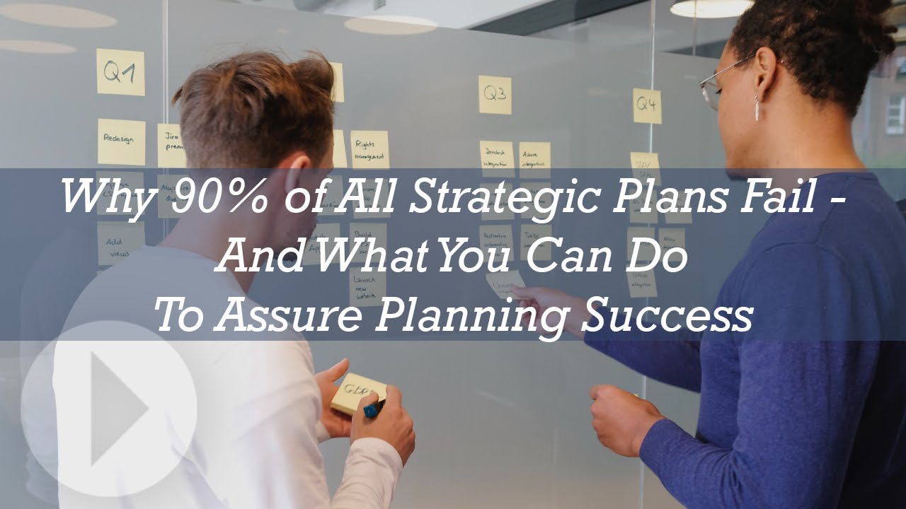 Why 90% of All Strategic Plans Fail—And What You Can Do To Assure ...