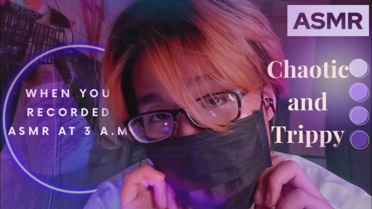 ASMR | When You Recorded ASMR At 3 A.M (Chaotic & Trippy) - YouTube