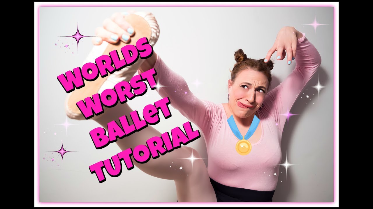 WORLDS WORST BALLET TUTORIAL - YouTube