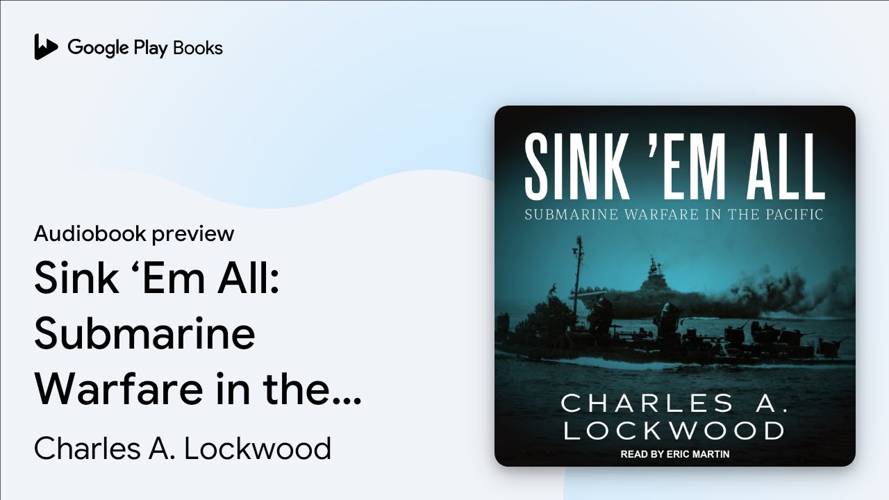 Sink ‘Em All: Submarine Warfare in the Pacific by Charles A. Lockwood ...