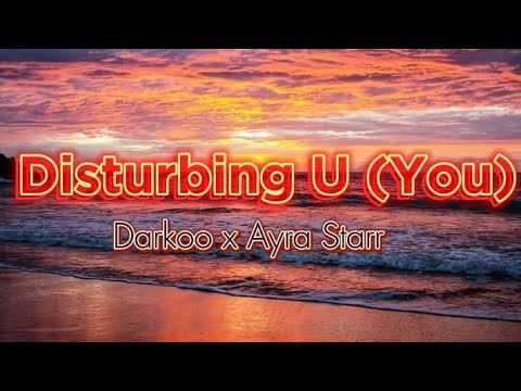 DARKOO x Ayra Starr – Disturbing U (You) Lyrics - YouTube