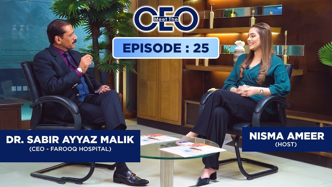 Dr. Sabir Ayyaz Malik | CEO of Farooq Hospitals | Meet the CEO– Full ...