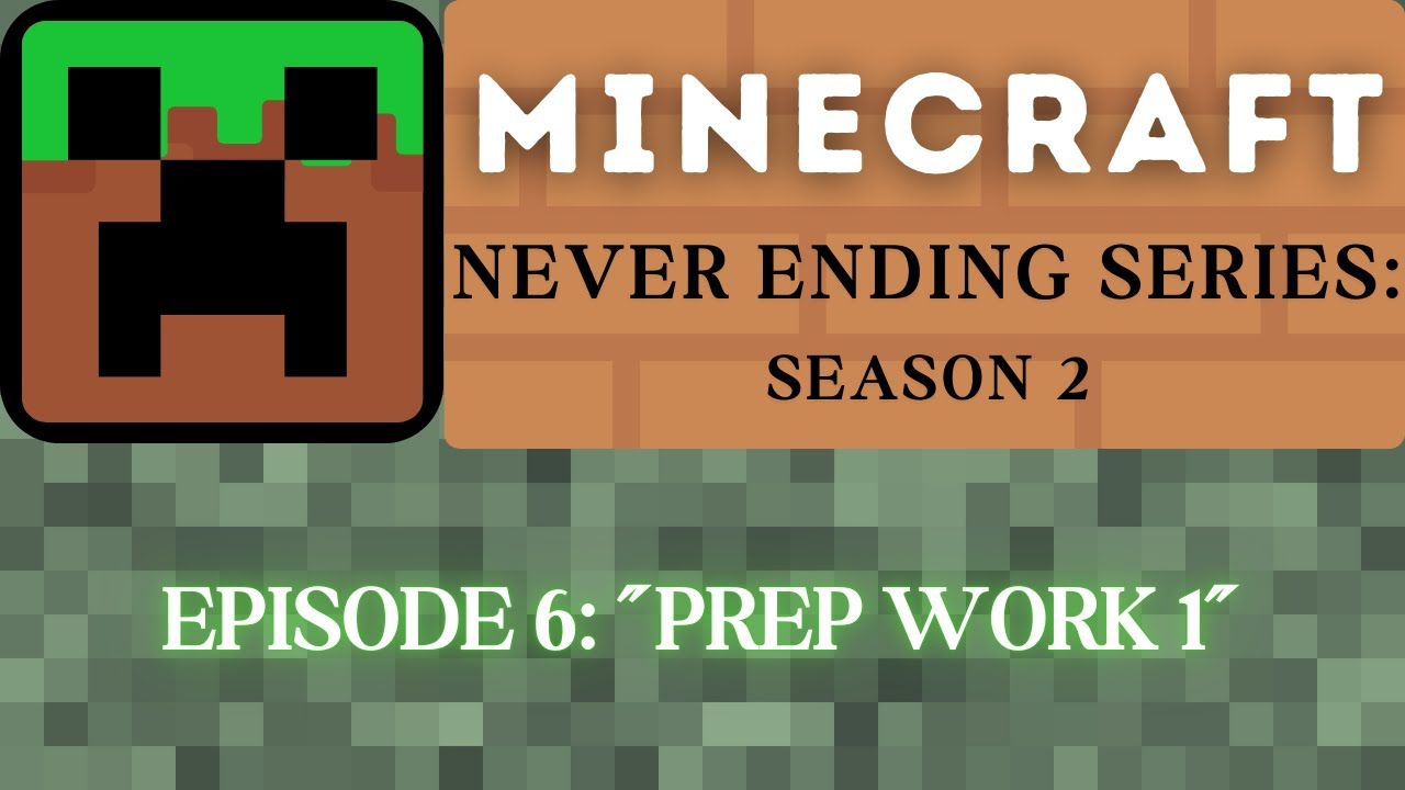 MINECRAFT The Never Ending Series: Season 2 Episode 6 "Prep Work 1 ...