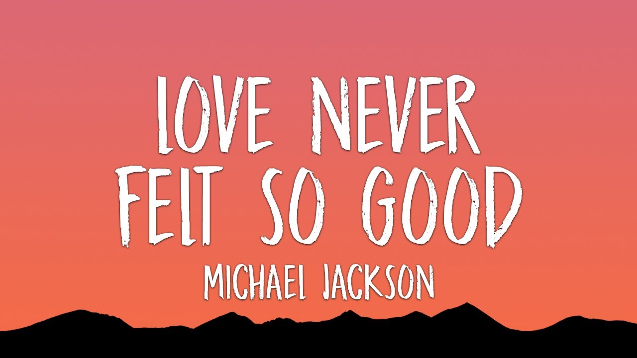 Michael Jackson - Love Never Felt So Good (Lyrics) - YouTube