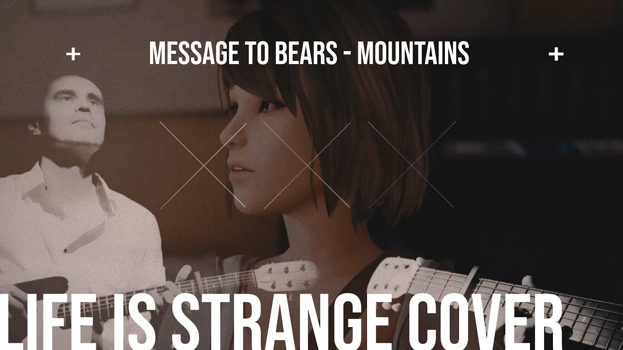 LIFE IS STRANGE (MESSAGE TO BEARS - MOUNTAINS) COVER BY DARTEDUARD ...