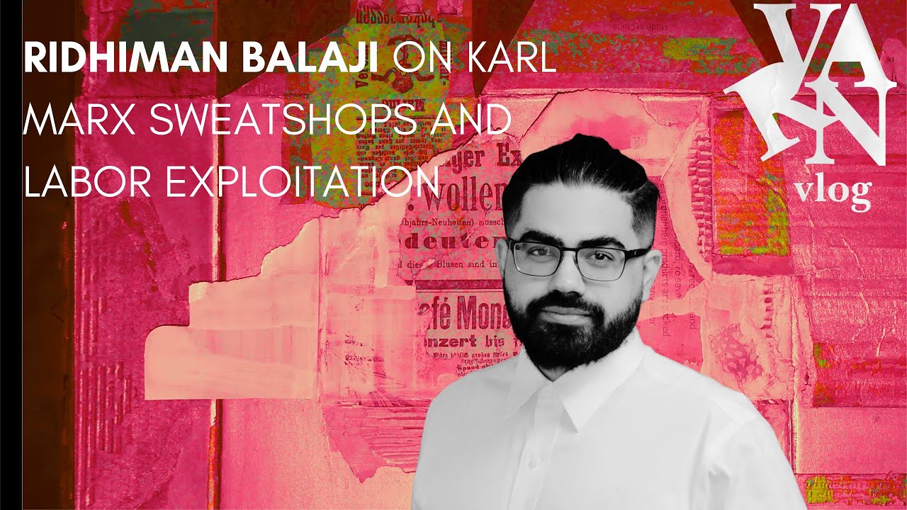 Varn Vlog Ridhiman Balaji on Karl Marx, Sweatshops, and Labor ...