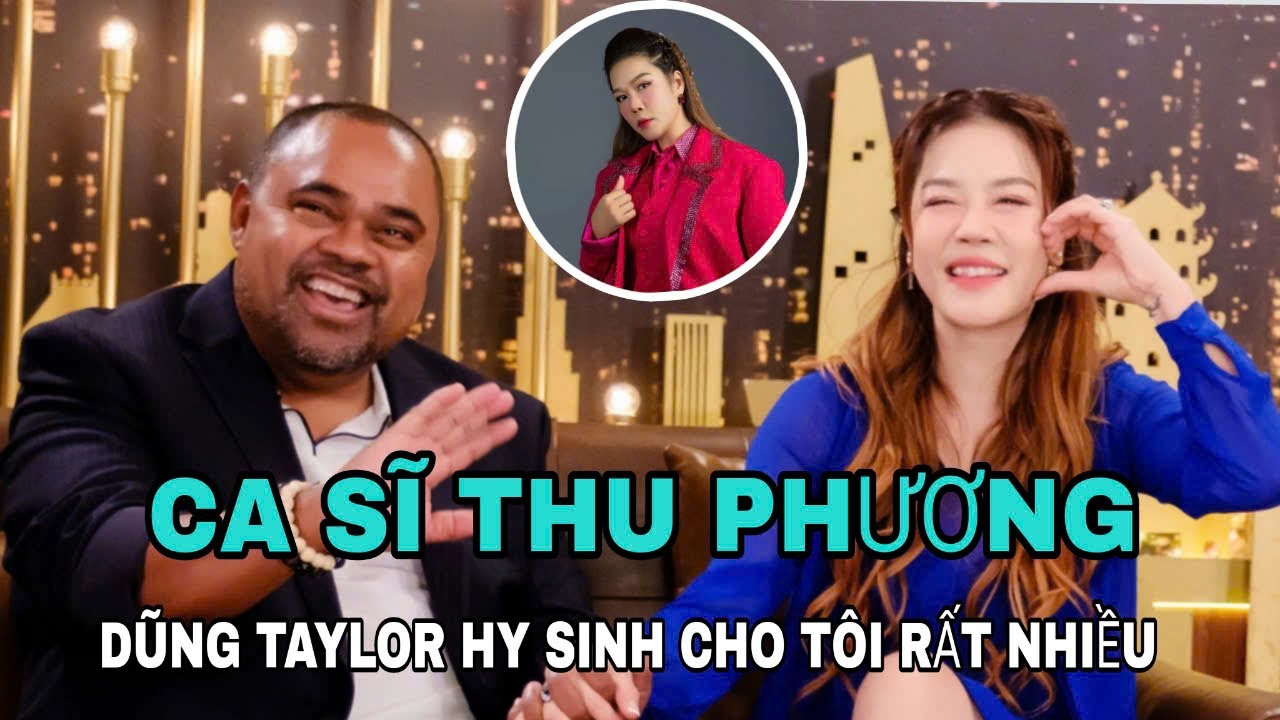 ’SAU CHIA TAY '' Thu Phương''LÊN TIẾNG'' Dũng Taylor hy sinh cho tôi ...
