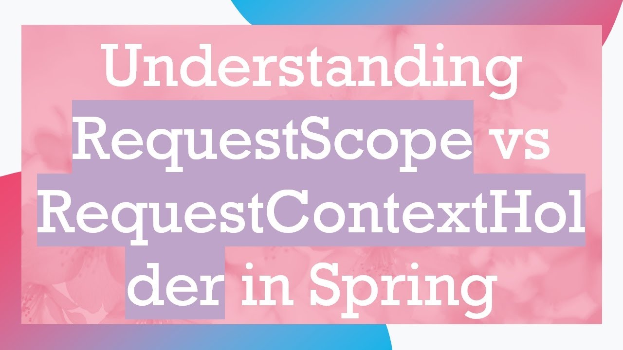 Understanding RequestScope vs RequestContextHolder in Spring - YouTube
