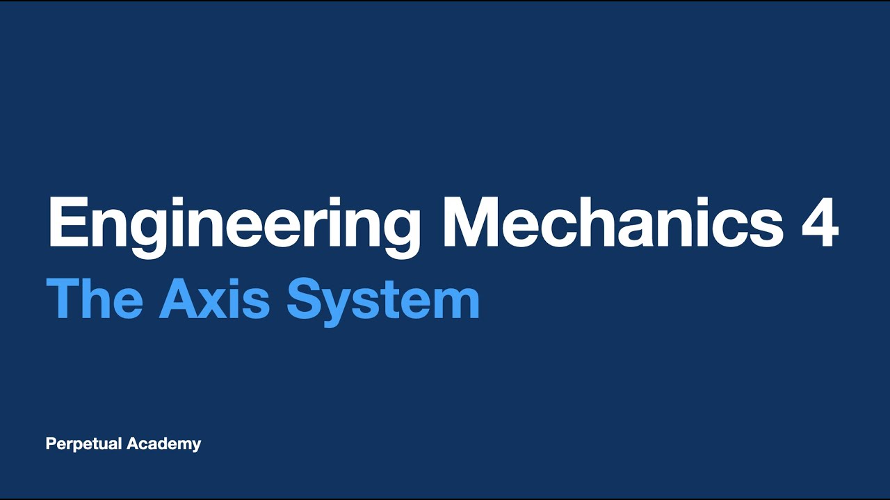 Engineering Mechanics 4 - The Axis System - YouTube