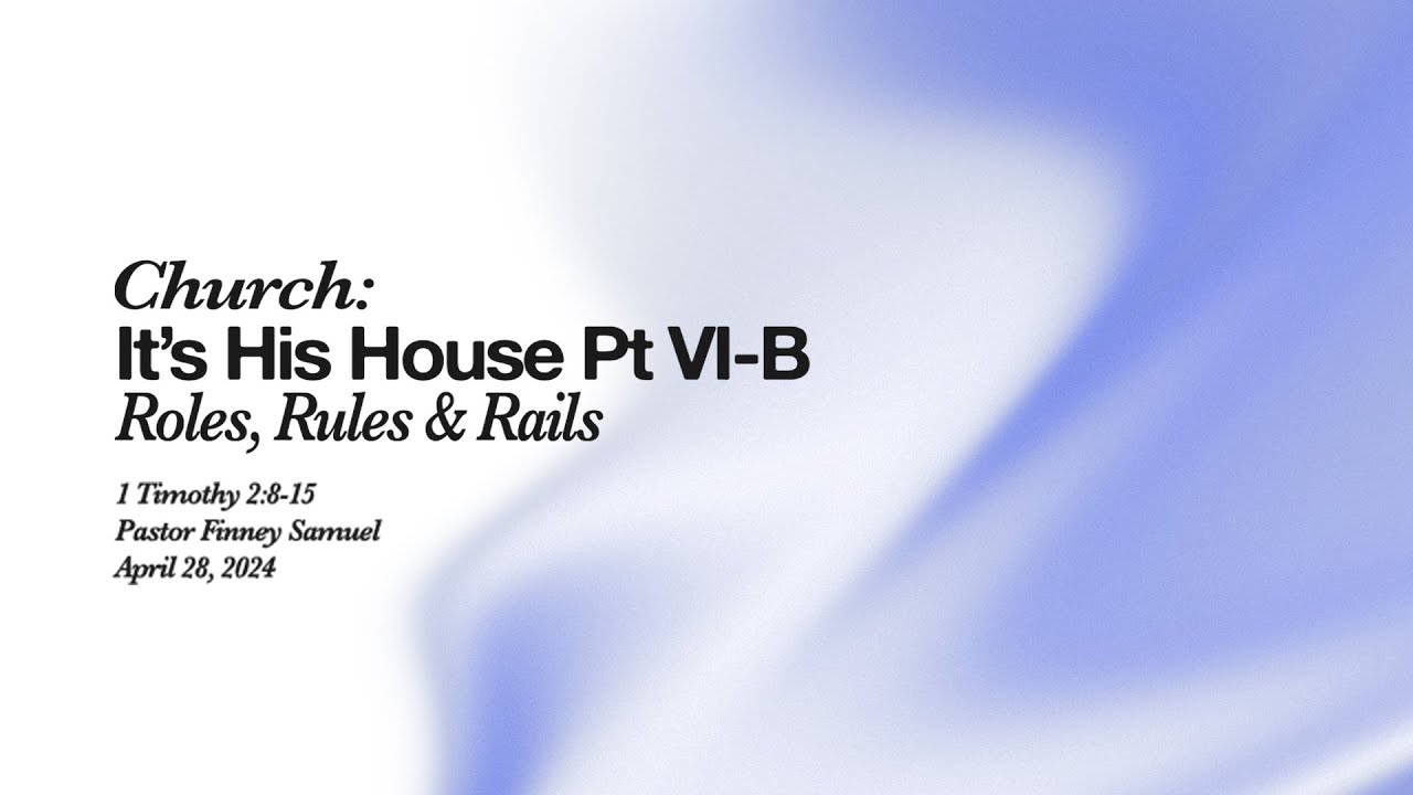 Pastor Finney Samuel // Church: It’s His House; Roles, Rules & Rails ...