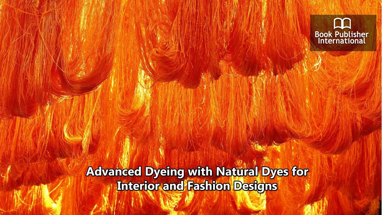 Advanced Dyeing with Natural Dyes for Interior and Fashion Designs ...
