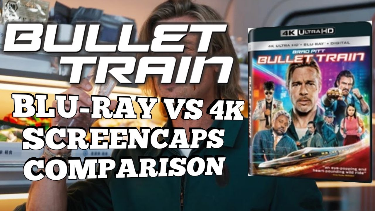 BULLET TRAIN BLU-RAY VS 4K SCREENCAPS COMPARISON - YouTube