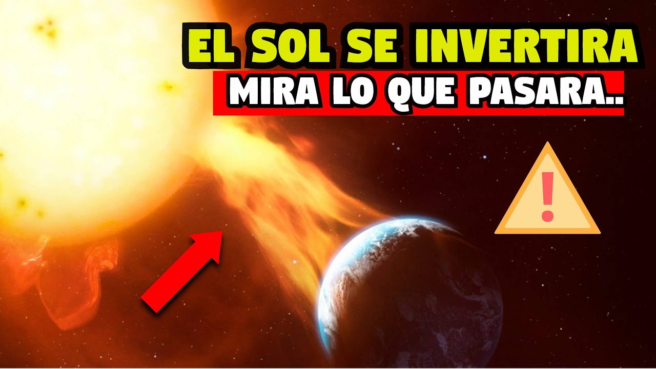 EL SOL ESTA A PUNTO DE INVERTIRSE, ESTO SE ESPERA EN LA TIERRA! - YouTube