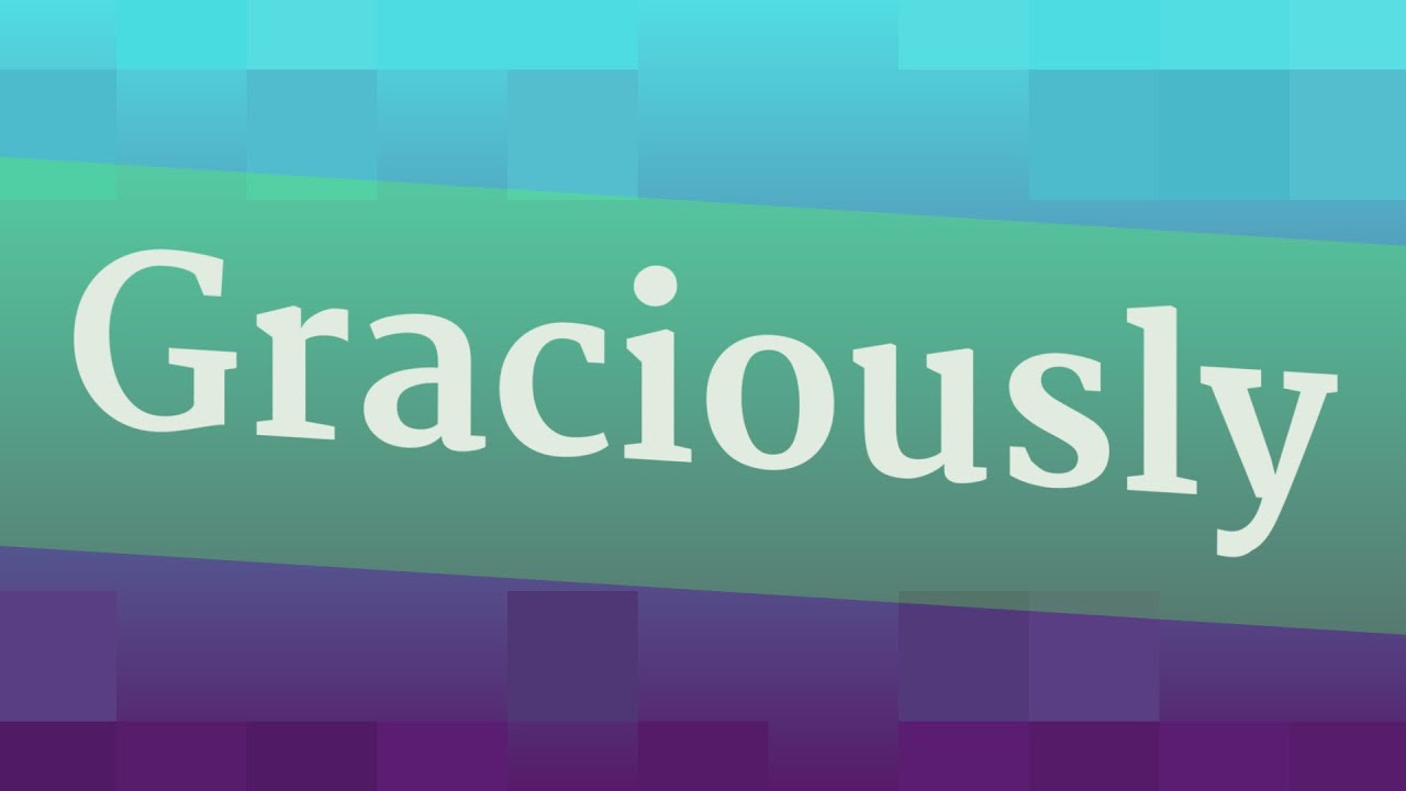 GRACIOUSLY pronunciation • How to pronounce GRACIOUSLY - YouTube