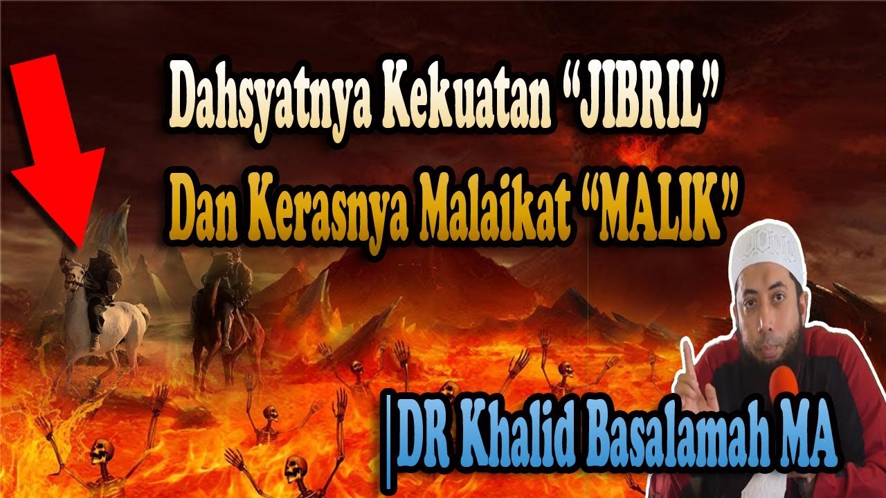 DAHSYATNYA KEKUATAN JIBRIL DAN KERASNYA SIFAT MALIK | DR Khalid ...