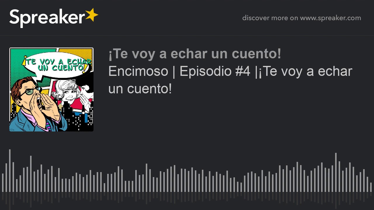 Encimoso | Episodio #4 |¡Te voy a echar un cuento! - YouTube