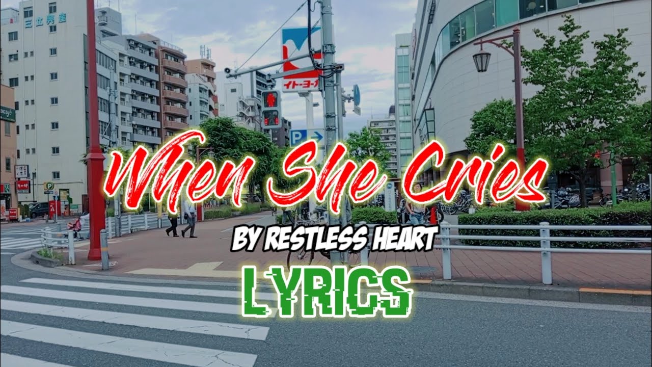 When She Cries -by restless heart | Lyrics | Tokyo Japan - YouTube