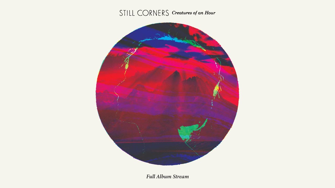 Still Corners - Creatures of an Hour [FULL ALBUM STREAM] - YouTube