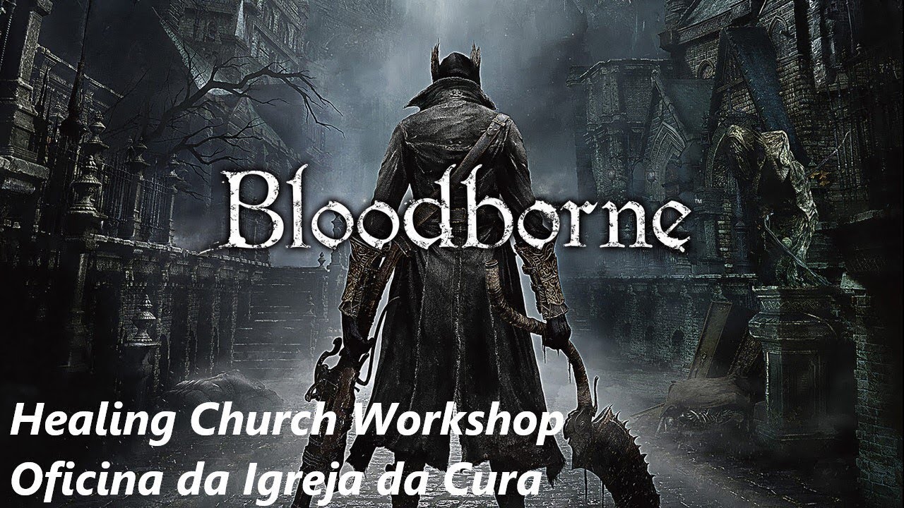 Bloodborne - Healing Church Workshop / Oficina da Igreja da Cura - 21 ...