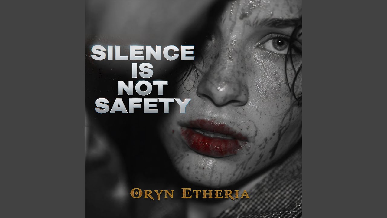 Silence Is Not Safety - Oryn Etheria: Song Lyrics, Music Videos & Concerts